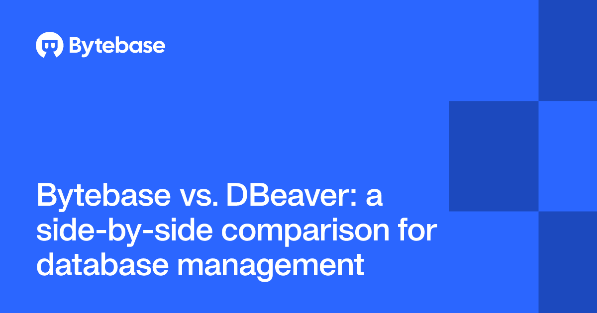 Bytebase vs. DBeaver: a side-by-side comparison for database management ...