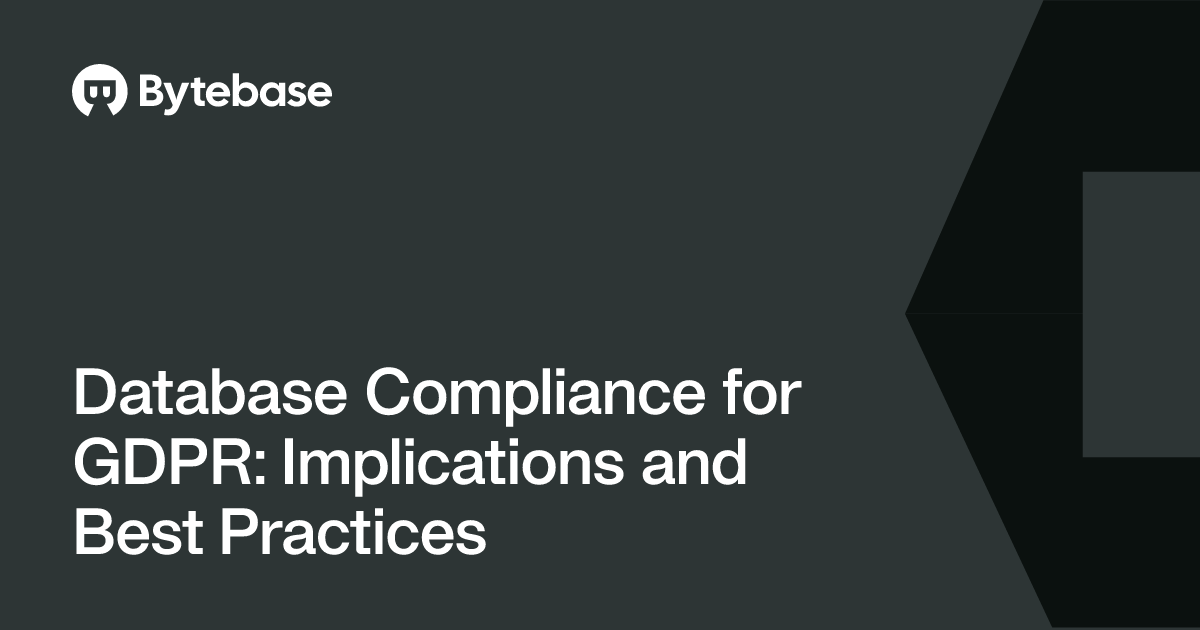 Database Compliance for GDPR: Implications and Best Practices | Bytebase