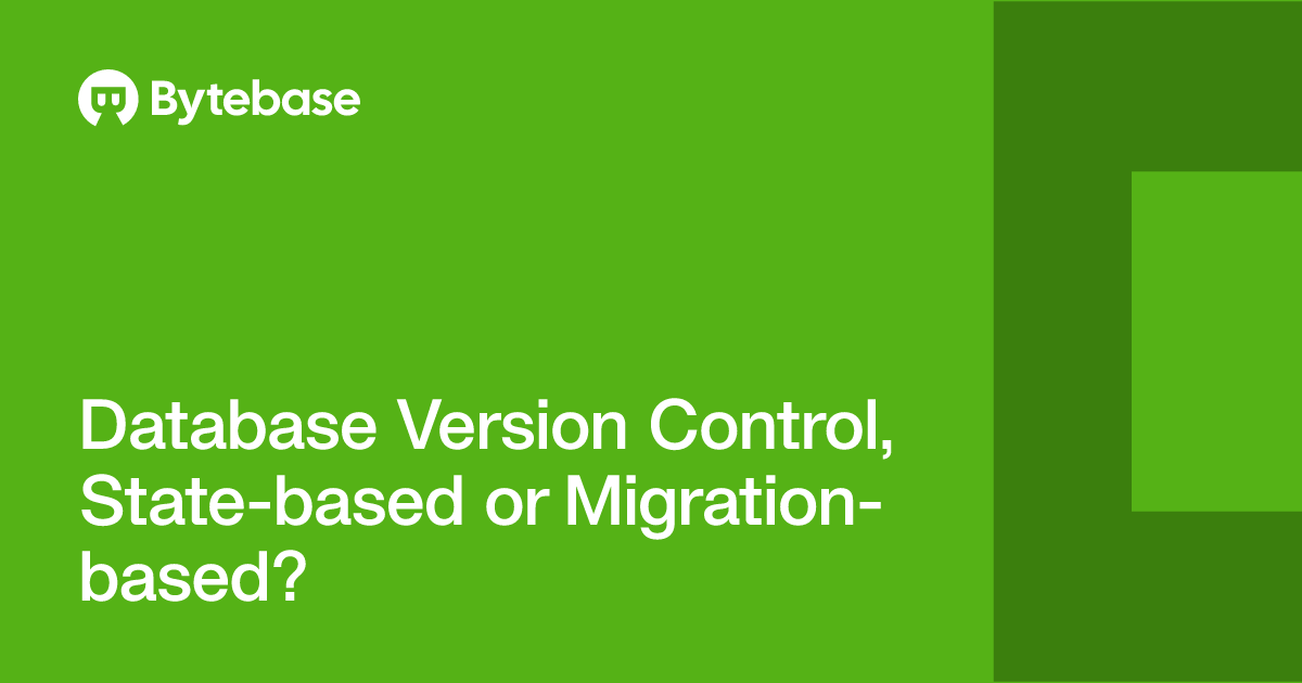 Database Version Control, State-based or Migration-based? | Bytebase