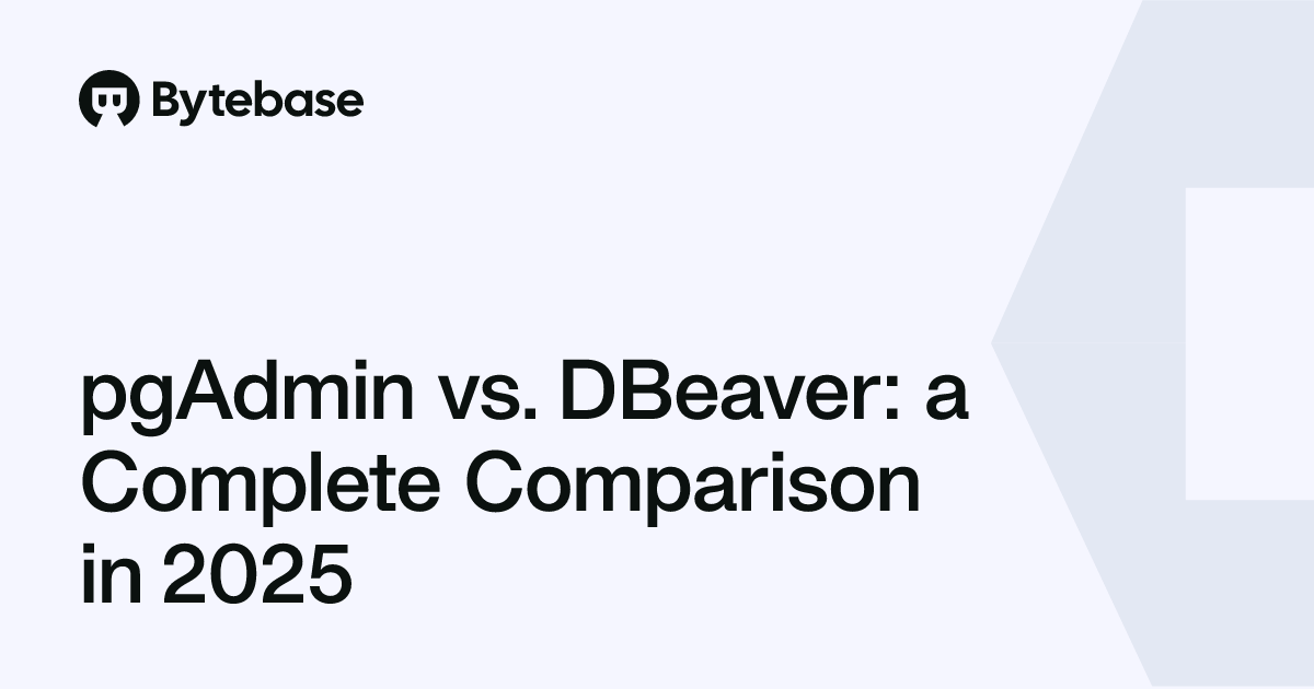 pgAdmin vs. DBeaver: a Complete Comparison in 2025 | Bytebase