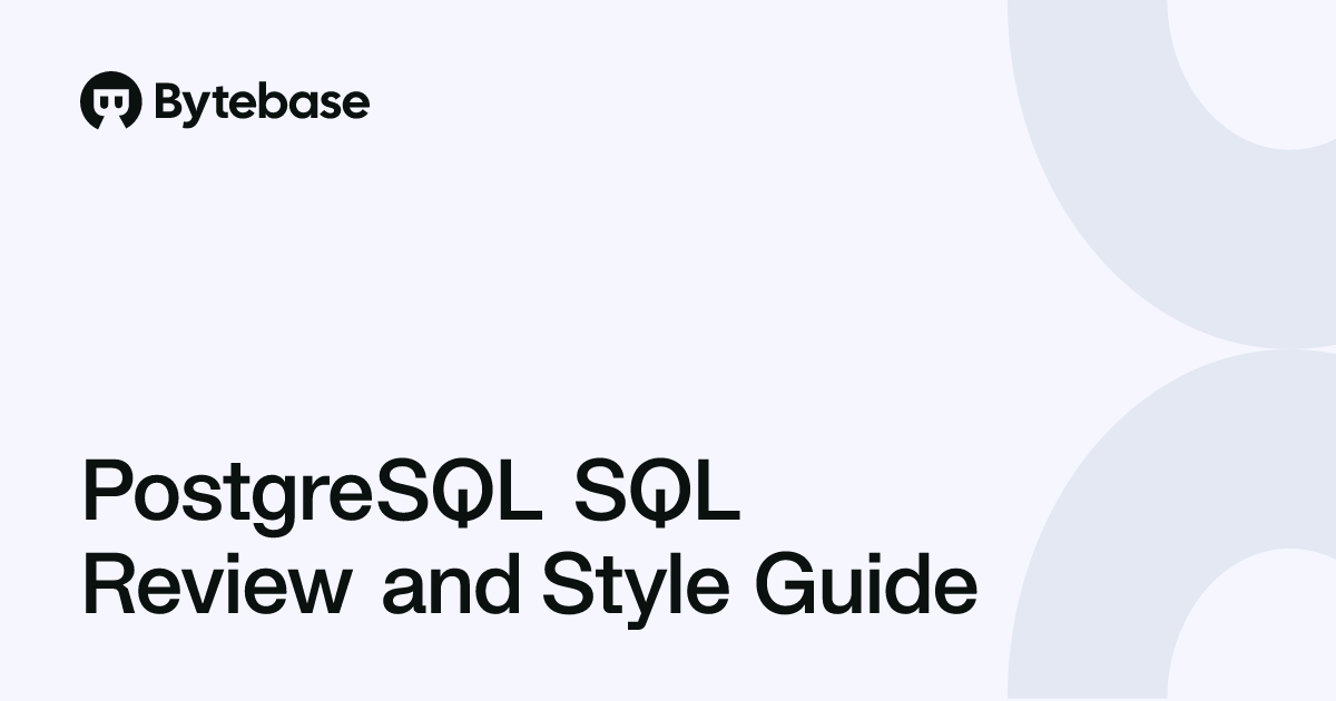 PostgreSQL SQL Review and Style Guide | Bytebase