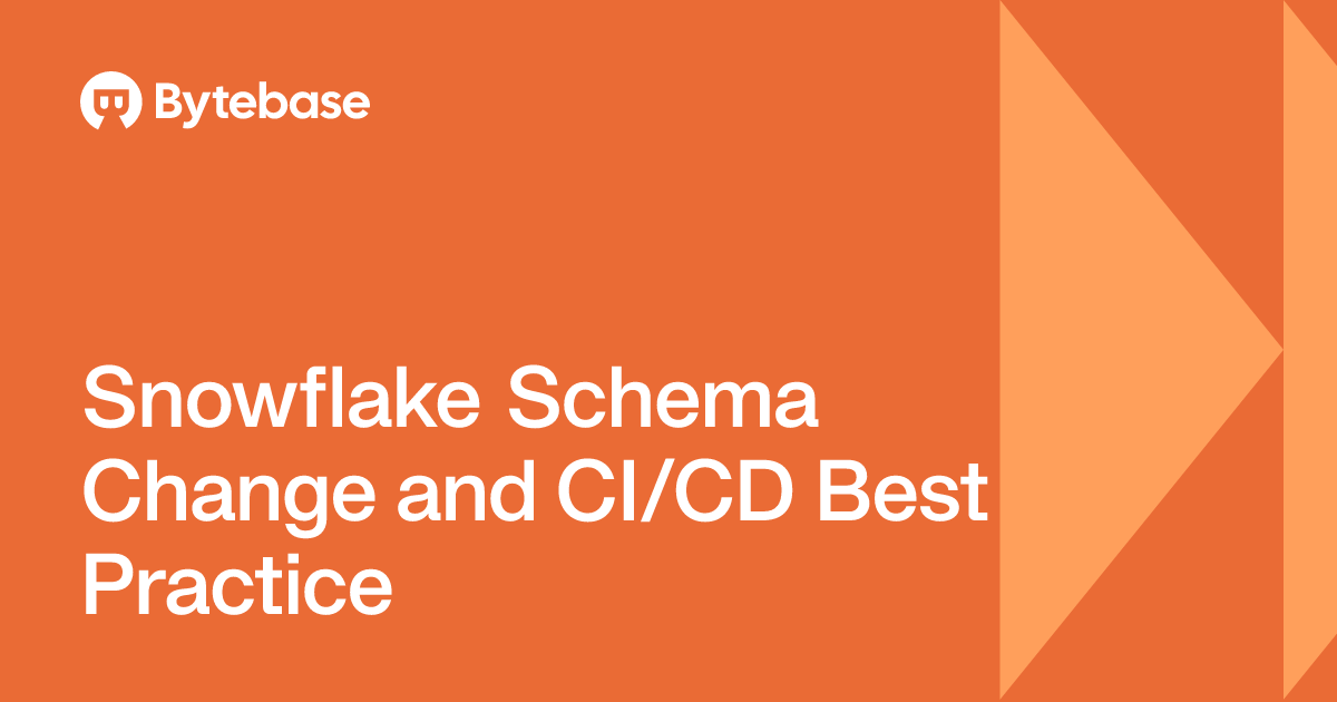 Snowflake Schema Change and CI/CD Best Practice | Bytebase