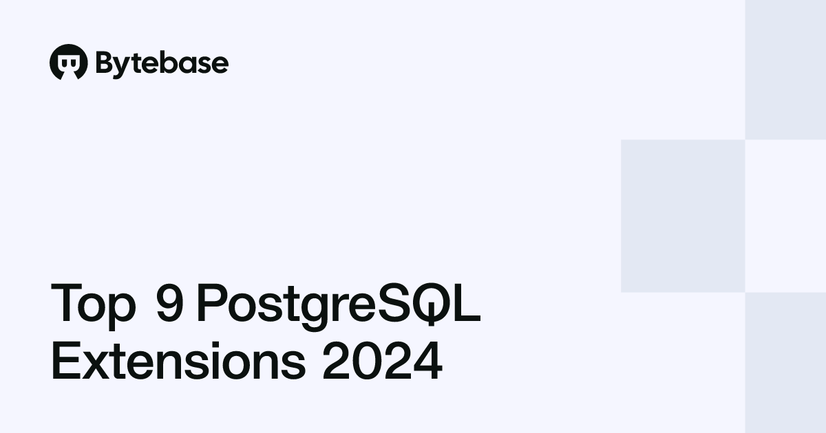 Top 9 PostgreSQL Extensions 2024 | Bytebase