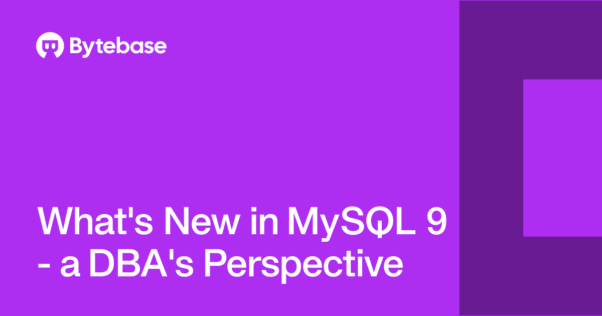 What's New in MySQL 9 - a DBA's Perspective | Bytebase