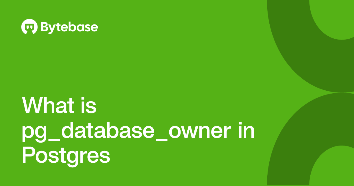 What is pg_database_owner in Postgres | Bytebase